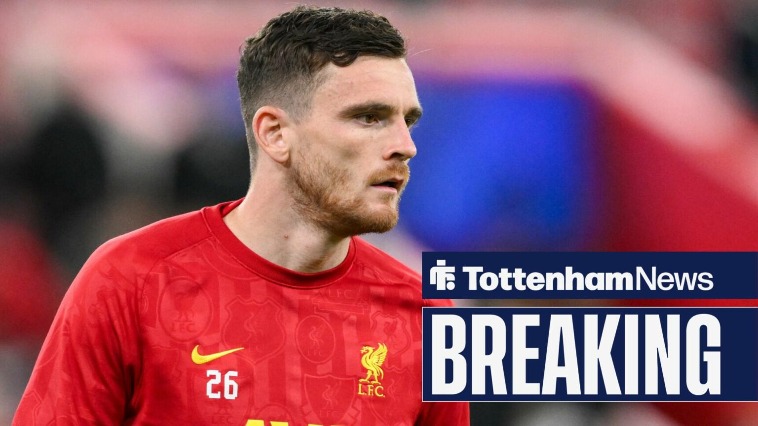 Tottenham advance in talks to sign Andy Robertson in late winter swoop